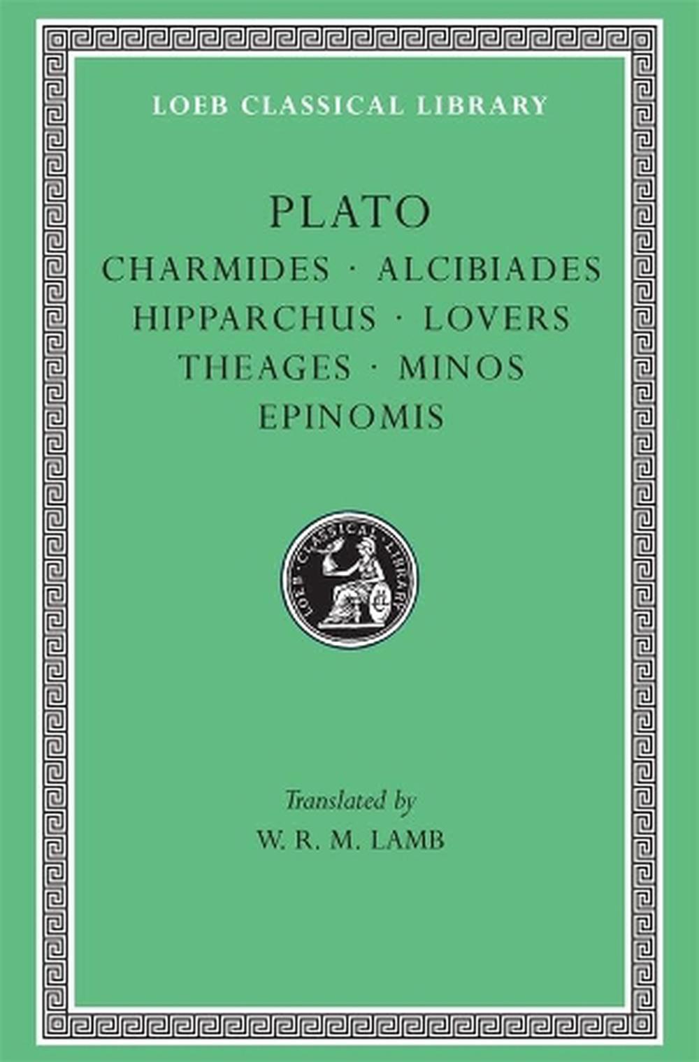 Loeb Classical Library: Charmides. Alcibiades. Hipparchus. Lovers ...