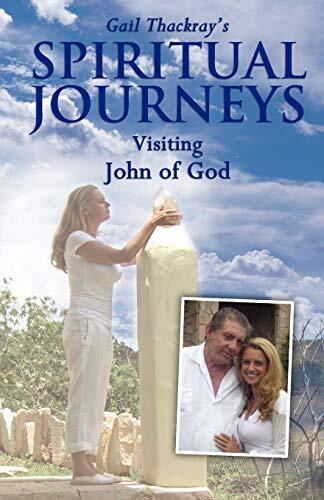 Gail Thackray's Spiritual Journeys: Visiting John of God.by Thackray New