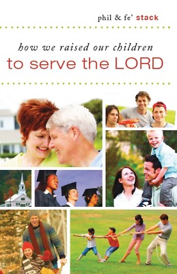 How We Raised Our Children to Serve the Lord by Fe' Stack and Philip ...