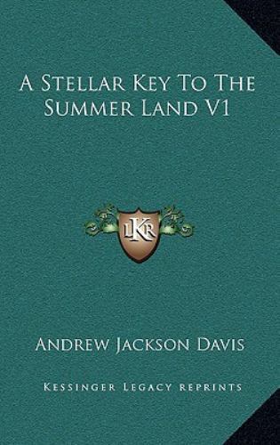 Stellar Key to the Summer Land V1 by Andrew Jackson Davis (2010 ...