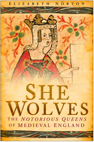 She Wolves: The Notorious Queens of Medieval England by Norton ...