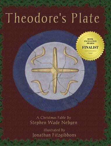 Theodore's Plate: A Christmas Fable by Stephen Wade Nebgen: New ...