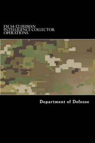 FM 34-52 Human Intelligence Collector Operations : Fm 2-22. 3 by ...