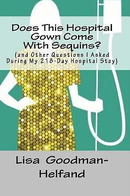 Does This Hospital Gown Come with Sequins? : (and Other Questions I ...