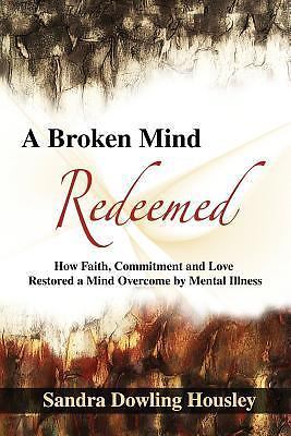 A Broken Mind Redeemed: How Faith, Commitment, and Love Restored a Mind ...