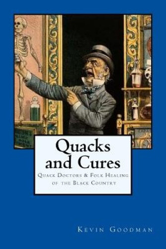 Quacks and Cures: : Quack Doctors and Folk Healing of the Black Country ...