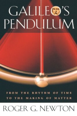 Galileo's Pendulum: From the Rhythm ... by Newton, Roger G. Paperback ...