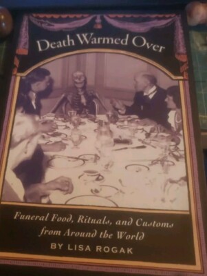 Death Warmed Over : Funeral Food, Rituals, and Customs from Around the ...
