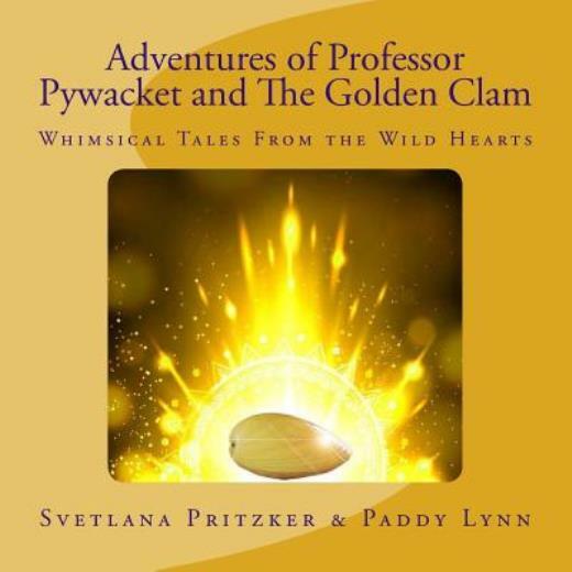 Adventures Of Professor Pywacket And The Golden Clam: Whimsical Tales ...