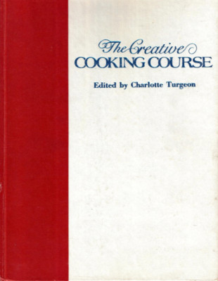 Creative Cooking Course by Charlotte Turgeon (1987, Hardcover) | eBay