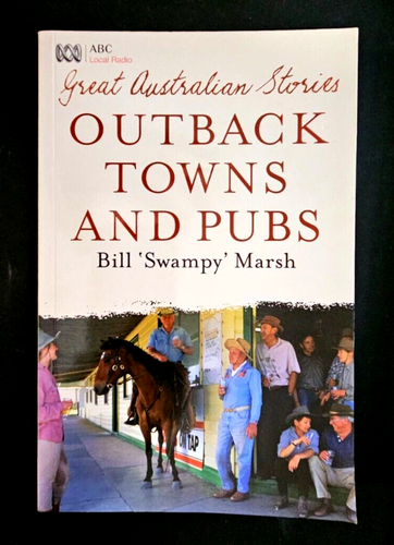 Great Australian Stories, Outback Towns And Pubs, By Bill 'Swampy ...