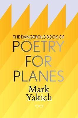 The Dangerous Book of Poetry for Planes by Mark Yakich (Paperback, 2017 ...