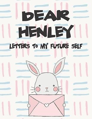 Dear Henley, Letters to My Future Self: A Girl's Thoughts by Faith ...