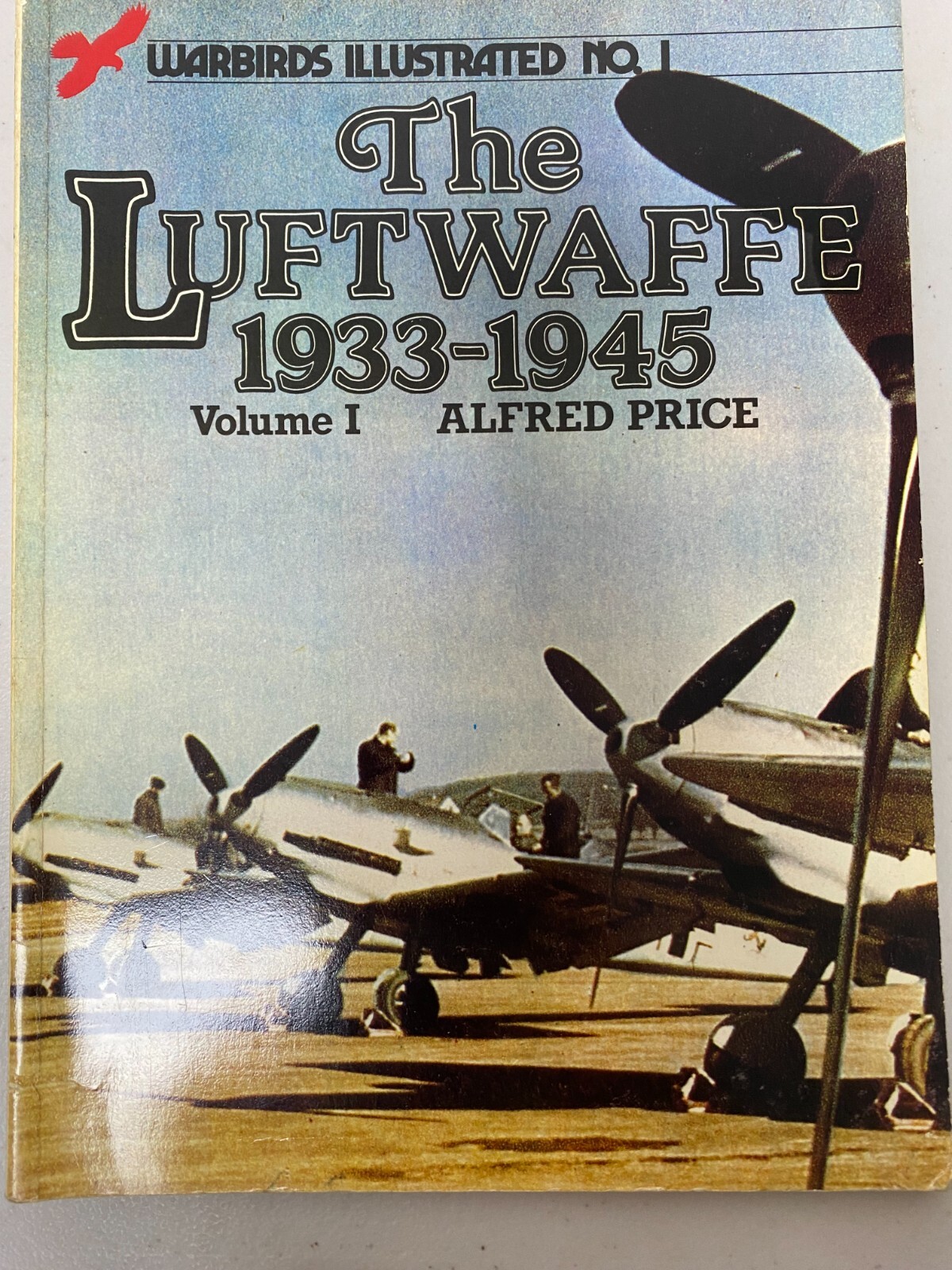 Warbirds Illustrated Ser.: The Luftwaffe 1933-1945 Vol.1 by Alfred ...