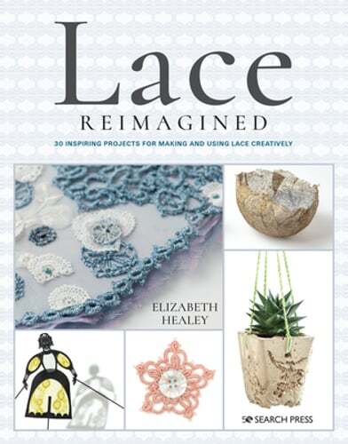 Lace Reimagined: 30 Inspiring Projects for Making and Using Lace ...