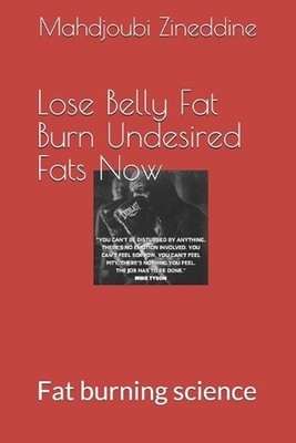 Lose Belly Fat Burn Undesired Fats Now: Fat burning science by ...