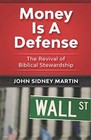 Money Is A Defense: The Revival of Biblical Stewardship, Martin ...