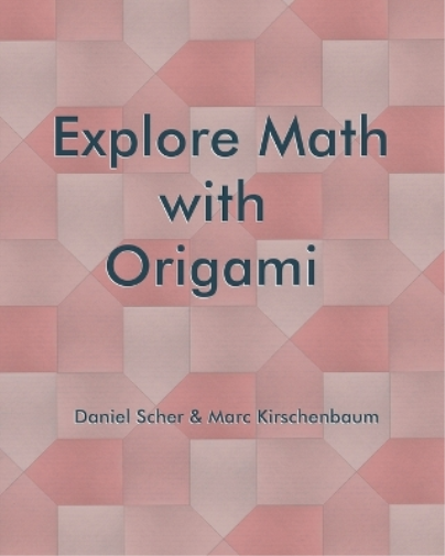 Marc Kirschenbaum Daniel Scher Explore Math with Origami (Paperback ...