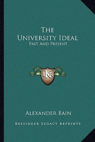 University Ideal : Past and Present by Alexander Bain (2010, Trade ...