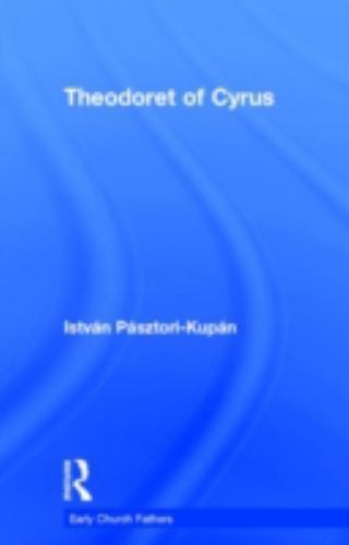 The Early Church Fathers Ser.: Theodoret of Cyrus by Istvan Pasztori ...