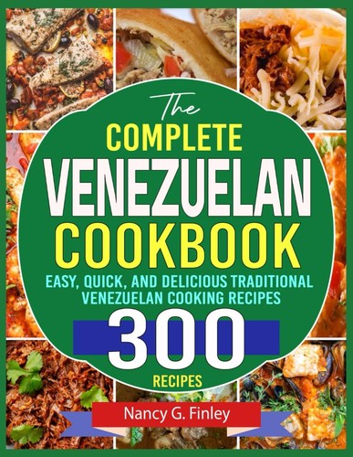 The Complete Venezuelan Cookbook: Easy, Quick, and Delicious ...