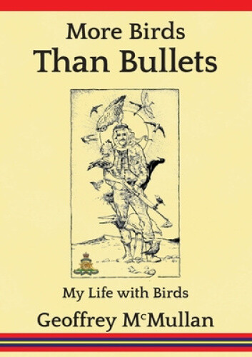 More Birds Than Bullets: My Life with Birds by McMullan, Geoffrey ...