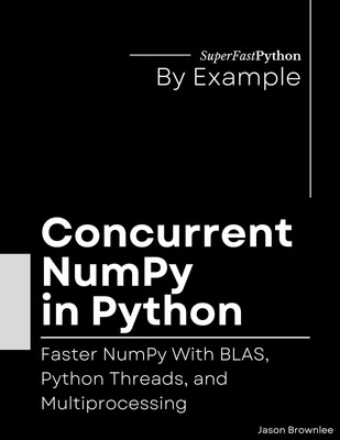 Jason Brownlee Concurrent NumPy in Python (Poche) Python Concurrency by Example | eBay