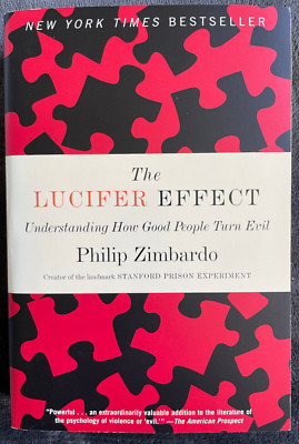 Lucifer Effect: Understanding how good people turn evil / Philip ...