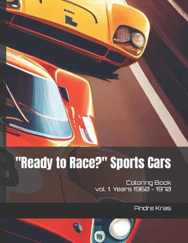 "Ready to Race?" Sports Cars: vol. 1. Years 1960 - 1970 by Andre Kras ...