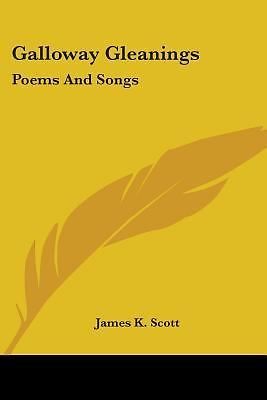 Galloway Gleanings : Poems and Songs by James K. Scott (2007, Perfect ...