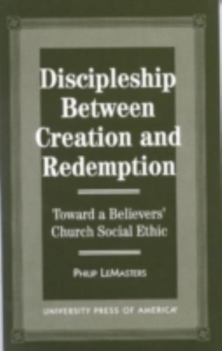 Discipleship Between Creation and Redemption : Toward a Believer's ...