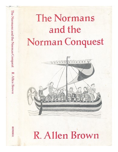 BROWN, R. ALLEN (REGINALD Allen) (1924-1989) the Normans and the Norman ...