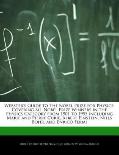 Webster's Guide to the Nobel Prize for Physics : Covering all Nobel ...