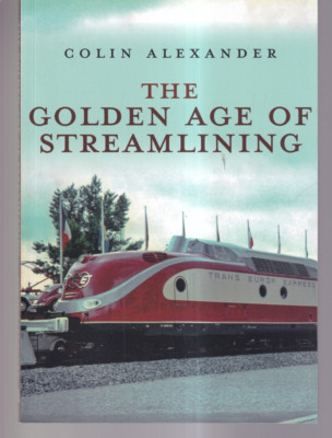 THE GOLDEN AGE OF STREAMLINING by Colin Alexander (2021 Trade Paperback ...