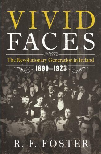 Vivid Faces : The Revolutionary Generation in Ireland 1890-1923 by R. F ...