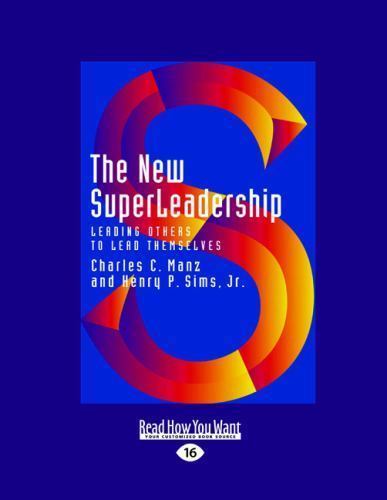 New Superleadership : Leading Others to Lead Themselves by Charles Manz ...