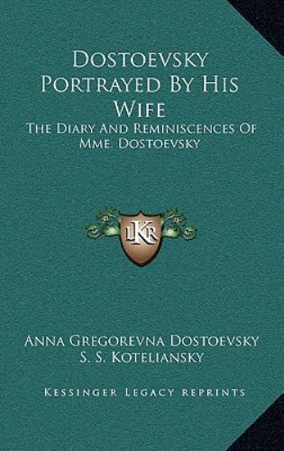 Dostoevsky Portrayed by His Wife : The Diary and Reminiscences of Mme ...