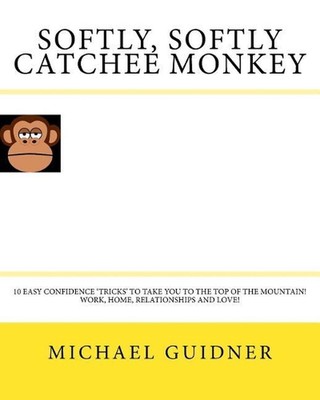 Softly, Softly Catchee Monkey: 10 Easy Confidence ?tricks? to Take You ...