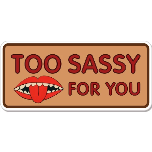 Too Sassy For You Sticker
