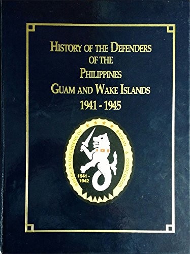 HISTORY OF THE DEFENDERS OF THE PHILIPPINES, GUAM AND WAKE By Turner ...