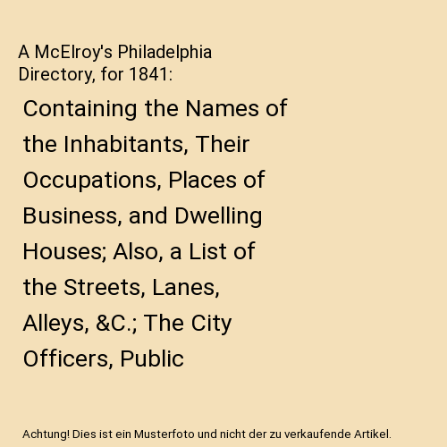 A McElroy's Philadelphia Directory, for 1841: Containing the Names of ...