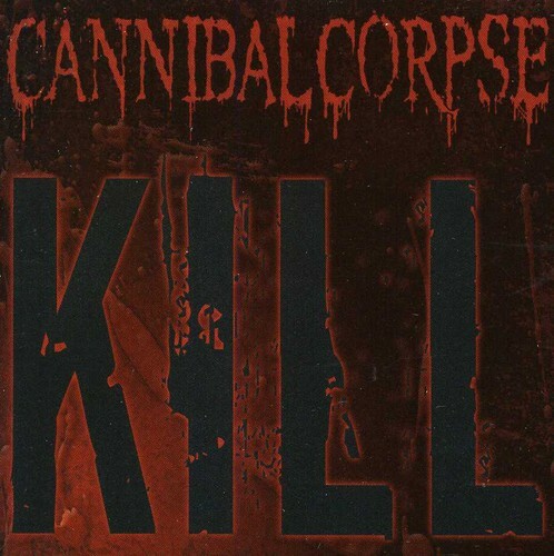 Kill by Cannibal Corpse (CD, 2006) 39841456028 | eBay