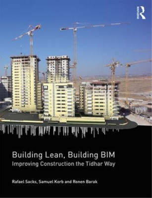 Rafael Sacks Samuel Korb Ronen Barak Building Lean, Building BIM (Poche ...