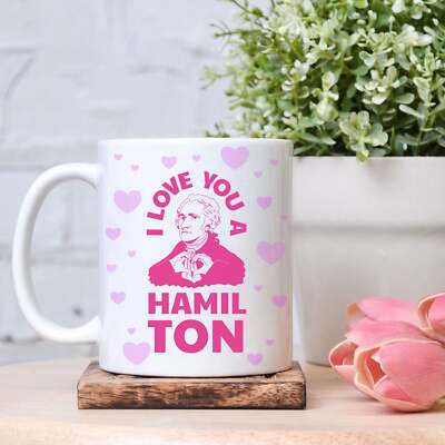 I Love You A Hamil Ton Mug Funny Hamilton Mug Valentine Day Mug Gift ...
