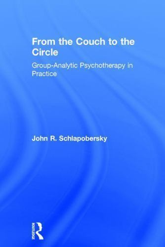 From the Couch to the Circle : Group-Analytic Psychotherapy in Practice by John Schlapobersky ...