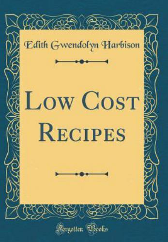 Low Cost Recipes (Classic Reprint) by Edith Gwendolyn Harbison (2018 ...