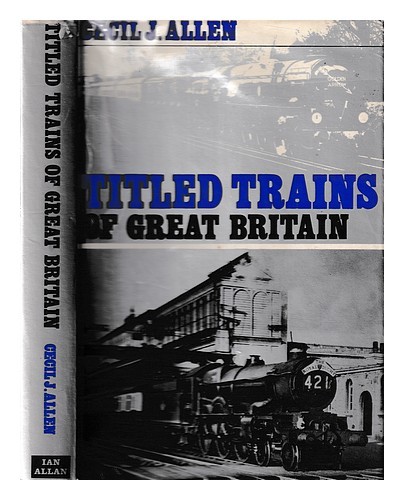 ALLEN, CECIL J. (Cecil JOHN) (B. 1886) Titled trains of Great Britain ...