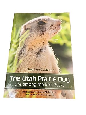 The Utah Prairie Dog: Life Among the Red Rocks by Theodore G. Manno | eBay