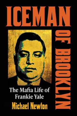 Iceman of Brooklyn: The Mafia Life of Frankie Yale by Michael Newton ...