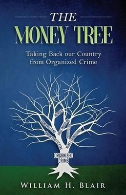 The Money Tree: Taking Back Our Country from Organized Crime by William ...